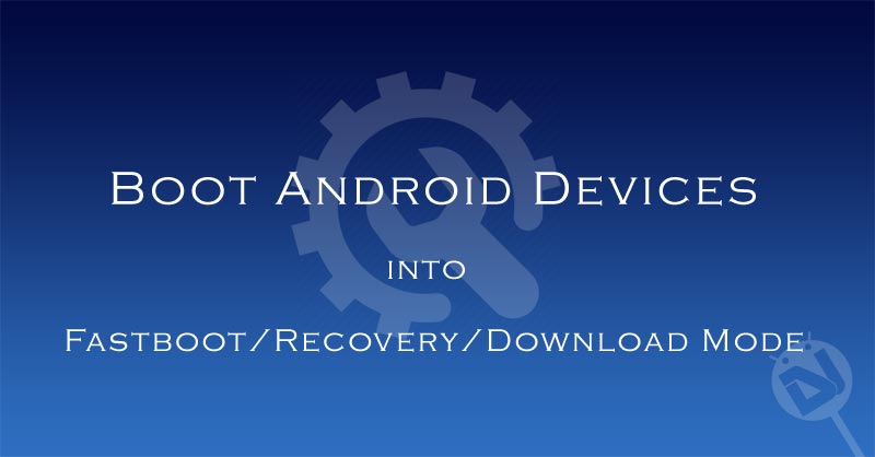 将 Android 设备引导至 Fastboot / Recovery / Bootloader 模式 - Wwtyrd.com