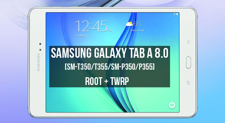 Root Galaxy Tab A 8.0 并安装 TWRP [SM-T350/ T355/ SM-P350/ P355] - Wwtyrd.com