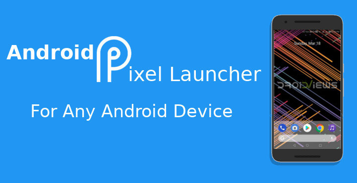 在任何 Android 设备上安装 Android P Pixel Launcher - Wwtyrd.com
