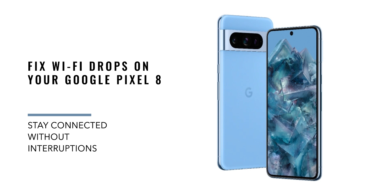 对 Google Pixel 8 系列上的互联网不稳定（Wi-Fi 掉线）问题进行故障排除 - Wwtyrd.com