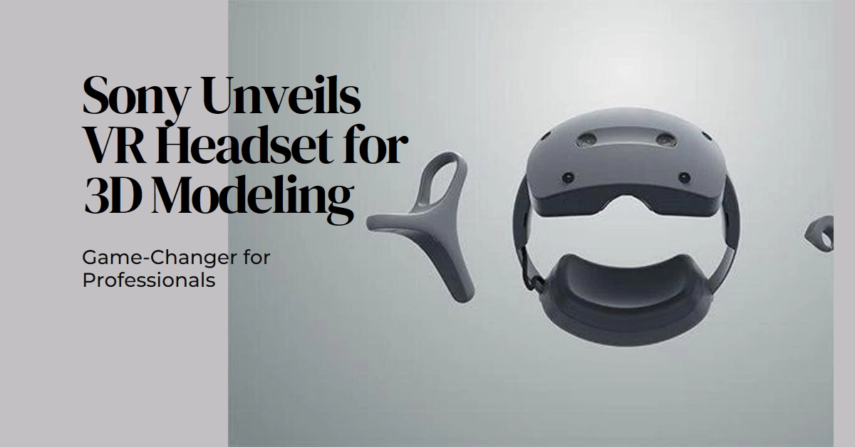 索尼推出一款专业人士的游戏规则改变者：带有翻转式遮阳板的 VR 耳机，可实现沉浸式 3D 建模 - Wwtyrd.com