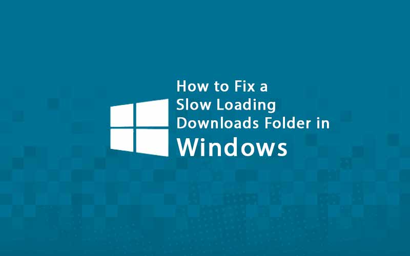 如何修復 Windows 10 中下載資料夾載入緩慢的問題：終極指南